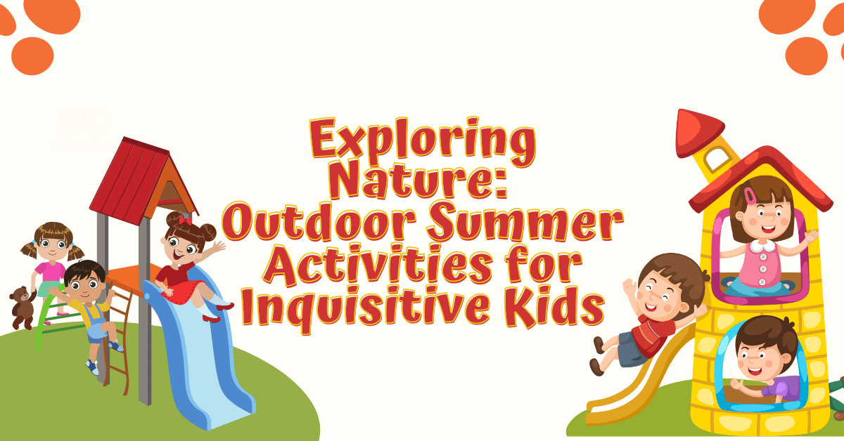 Exploring Nature: Outdoor Summer Activities for Inquisitive Kids